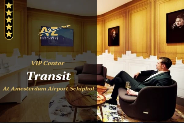 VIP Center - Transit At Amesterdam Airport Schiphol | A2Z Airport Assist